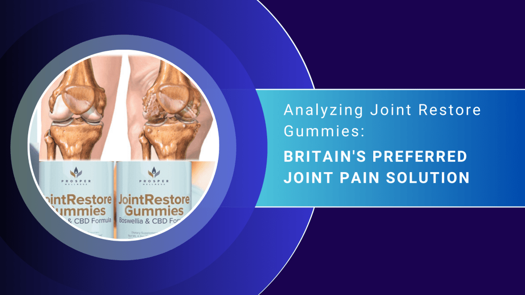 Analyzing Joint Restore Gummies Britain's Joint Solution